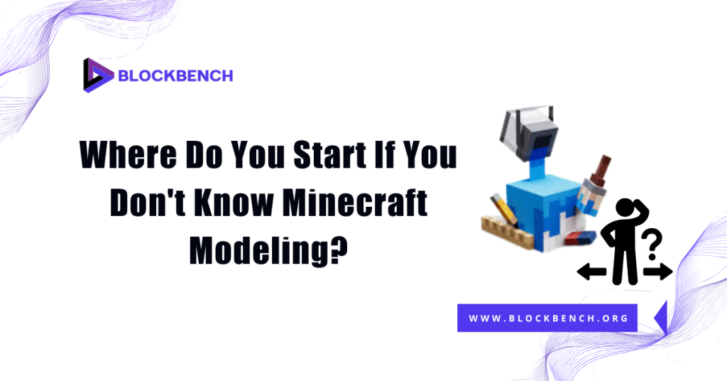 Don’t Know Minecraft Modeling? Start Here Easily!